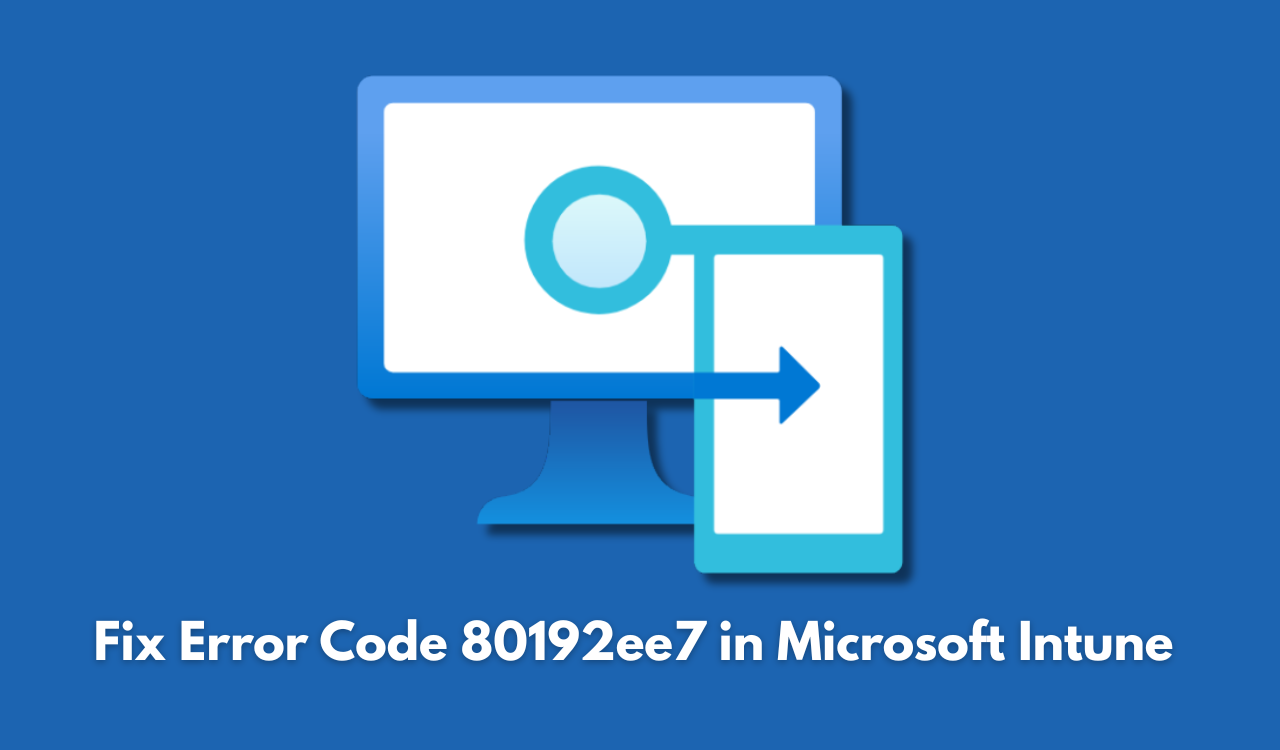 Hogyan lehet javítani a Microsoft Intune hibakódot 80192EE7 - Nörttien aika